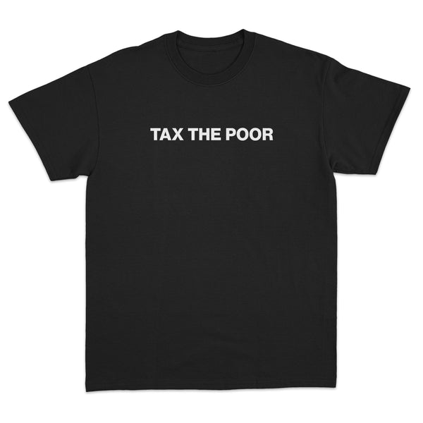 Tax the Poor T-shirt – Dank Meme Apparel